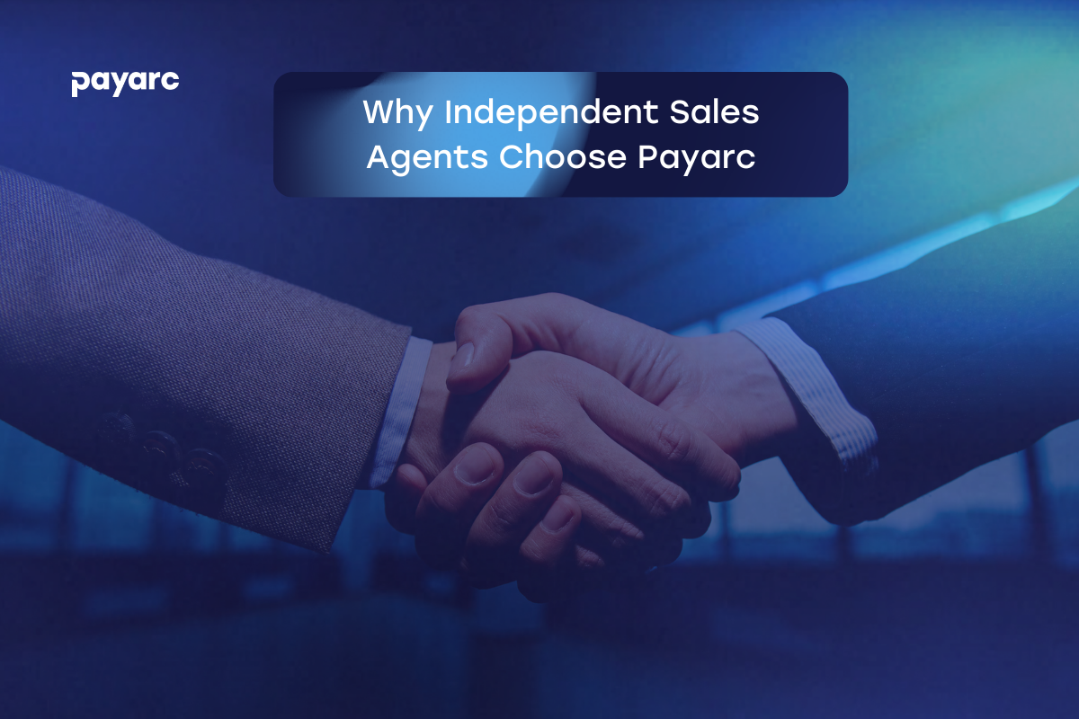 Why Independent Sales Agents Choose Payarc for Merchant Services